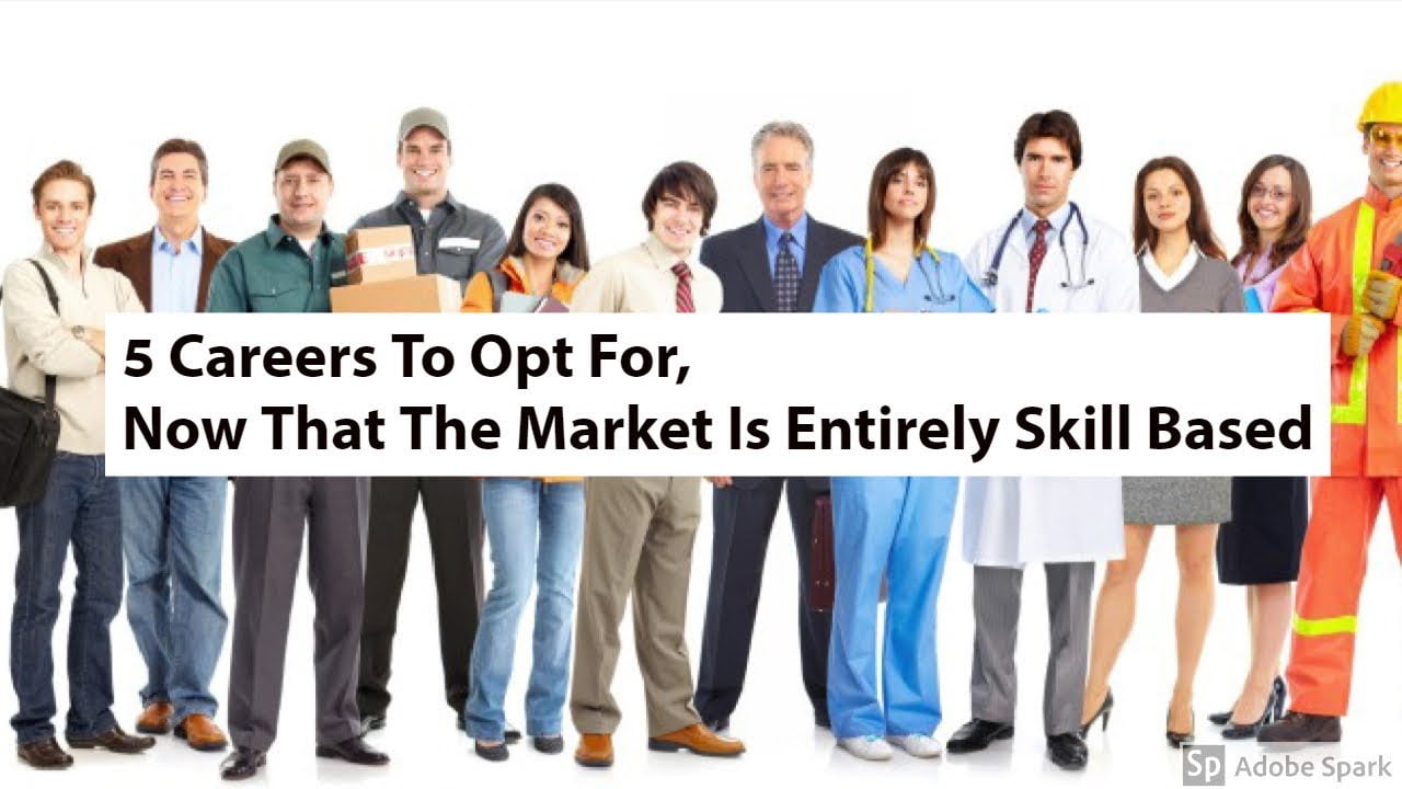 Watch: 5 Careers To Opt For, Now That The Market Is Entirely Skill Based