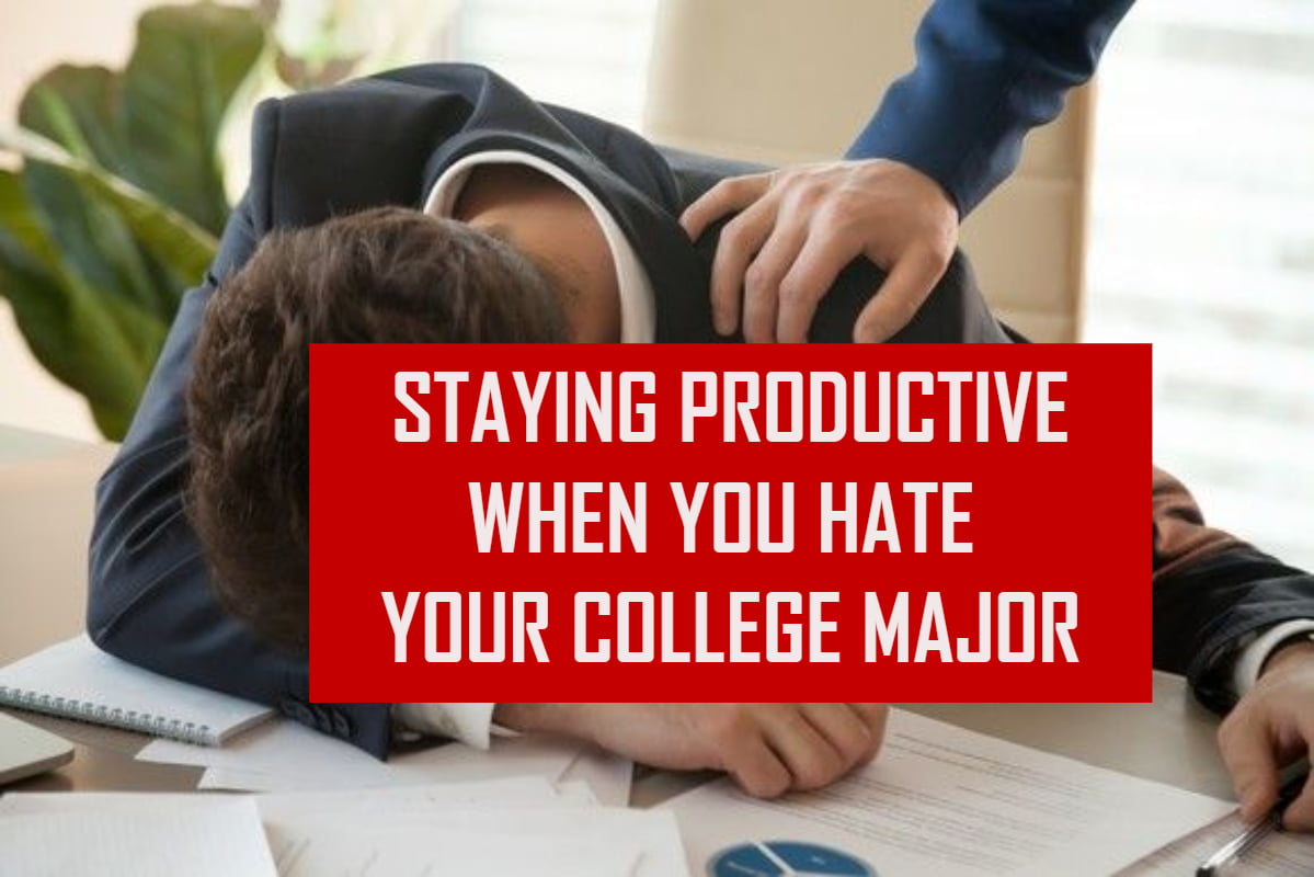 How To Stay Productive When You Hate Your College Major