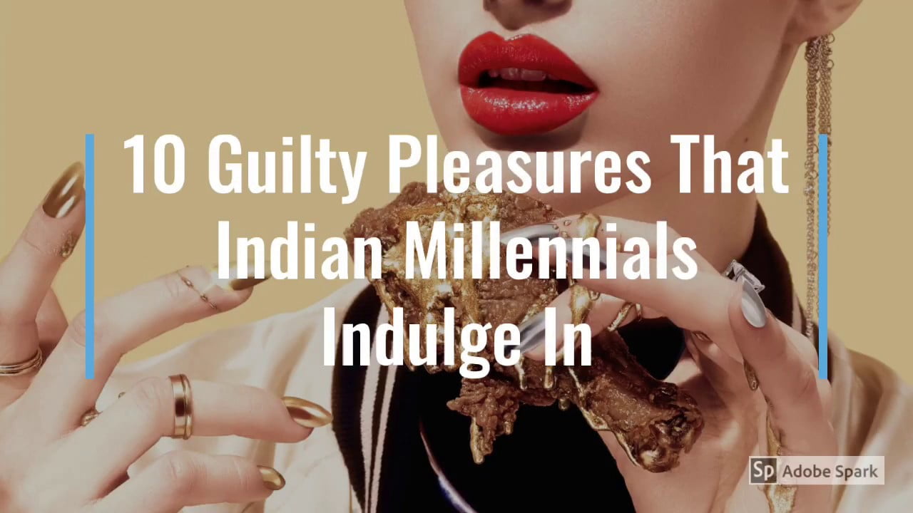 Watch: 10 Guilty Pleasures That Indian Millennials Indulge In