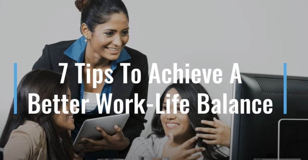 Watch: 7 Tips To Achieve A Better Work-Life Balance
