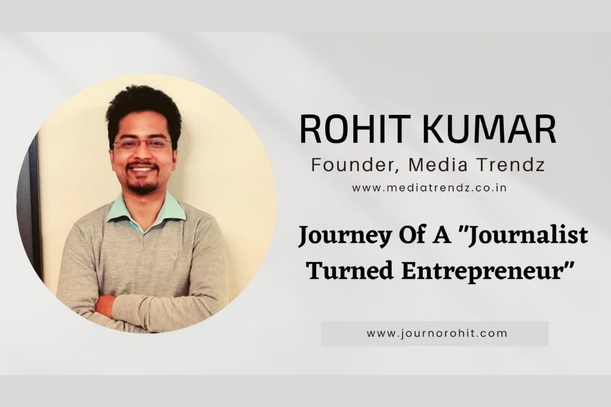 Media Trendz’s Founder Rohit Kumar Shares His Journey from a Journalist ...