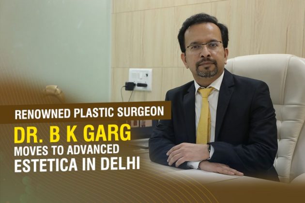 Dr B K Garg moves to Advanced Estetica in Delhi